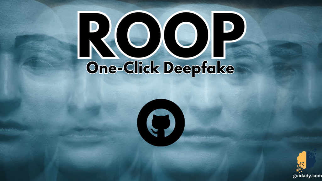 Roop: One-Click Deepfake - Guidady